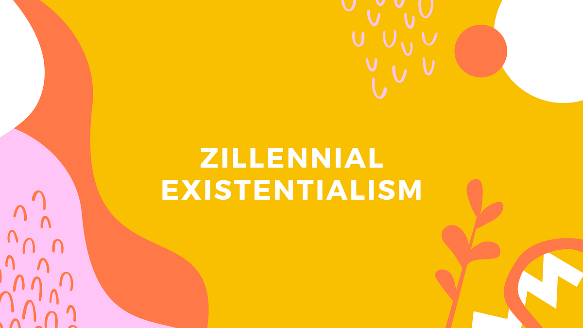 Zillennial Existentialism. According to Kasasa.com, A Millennial… | by ...