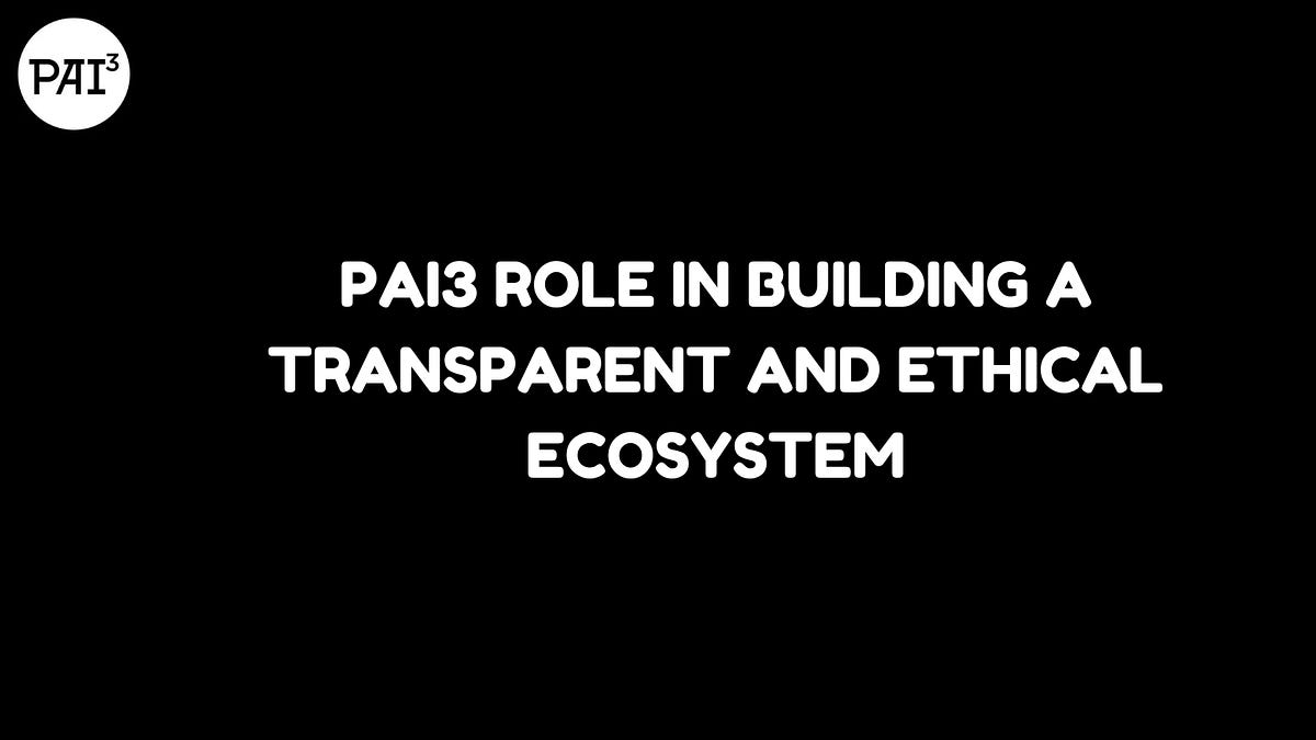 Title: How PAi3 Helps Create a Transparent and Fair Human-Centric ...