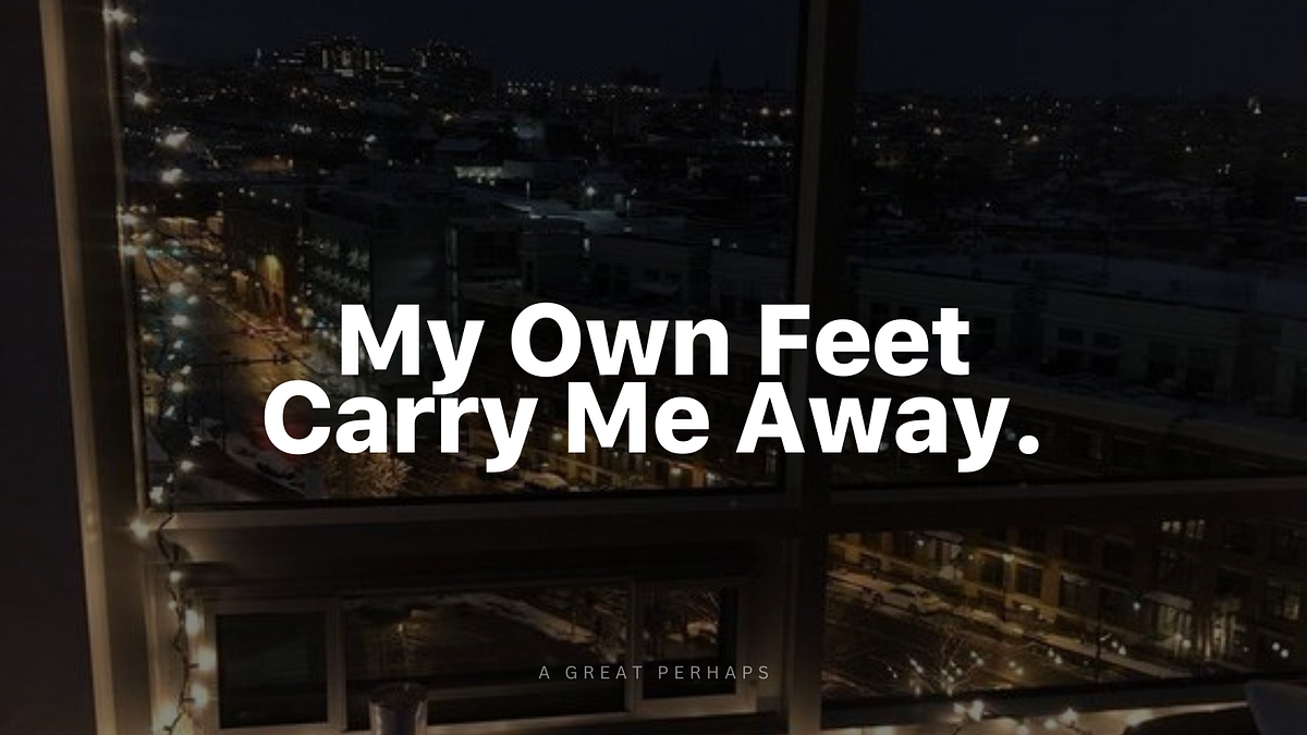 My Own Feet Carry Me Away. cw // mature content | by mothrapixie | Medium