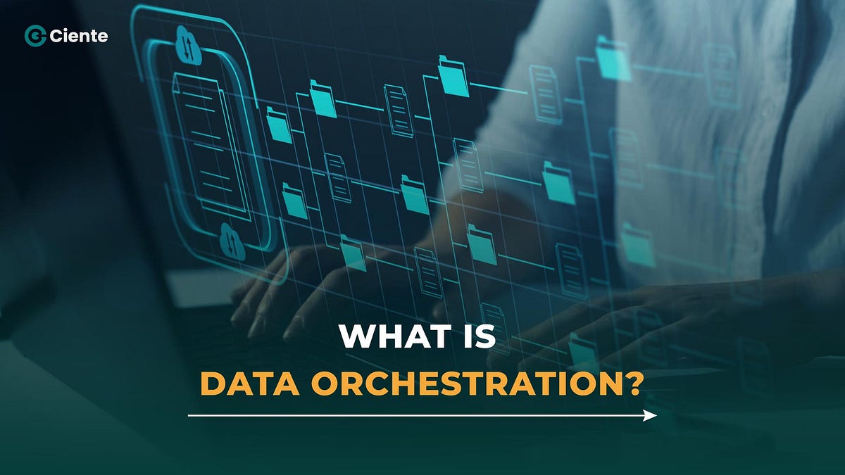 What Is Data Orchestration In Today S Organizational Sphere Data… By Team Ciente Oct