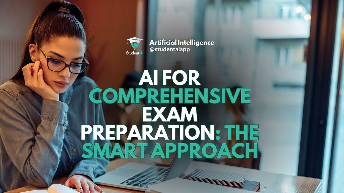 AI for Comprehensive Exam Preparation: The Smart Approach | by Student ...