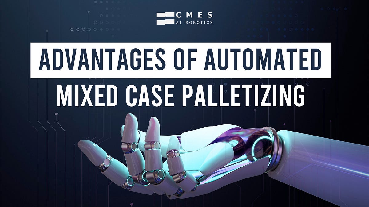 Advantages of Automated Mixed Case Palletizing | by CMES Robotics | May ...