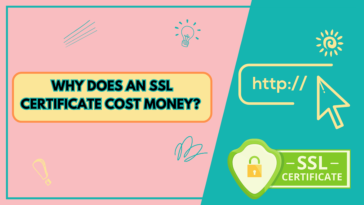 Why Does An Ssl Certificate Cost Money — Demystifying The Cost Of Ssl Certificates By