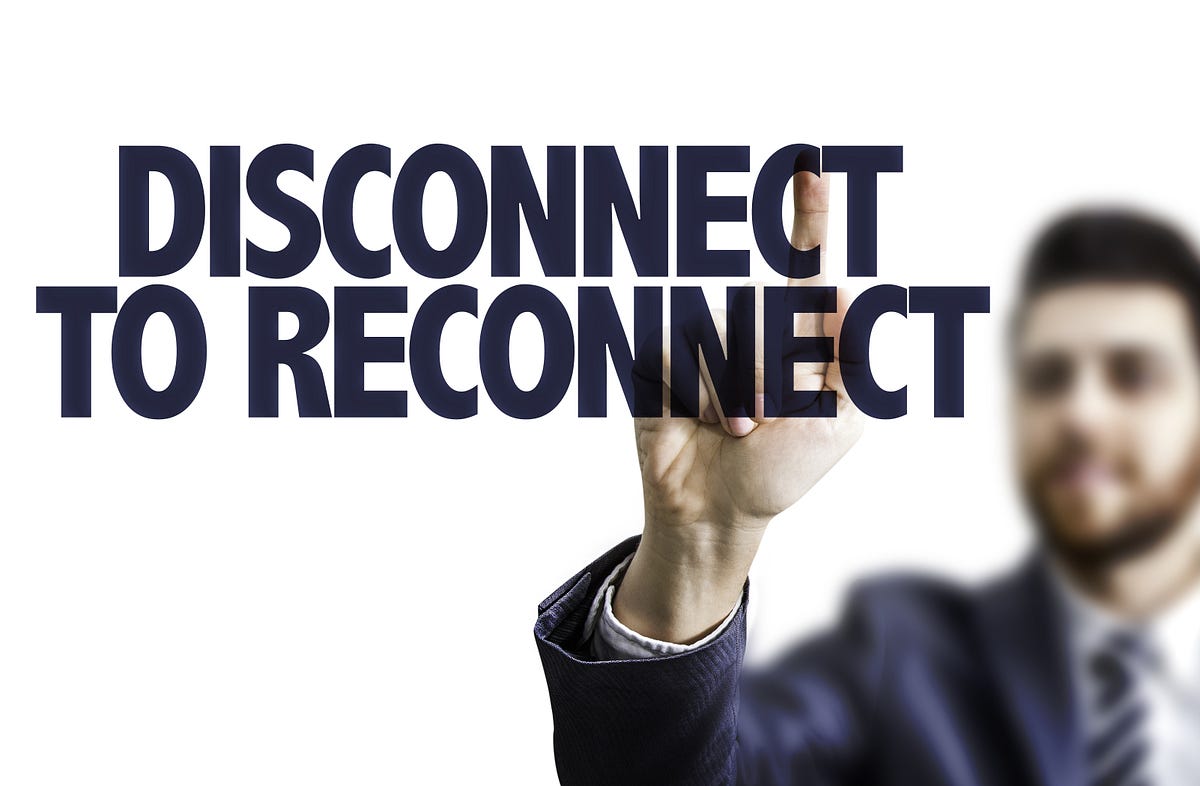Disconnect to Reconnect. I wrote a post yesterday about giving… | by ...
