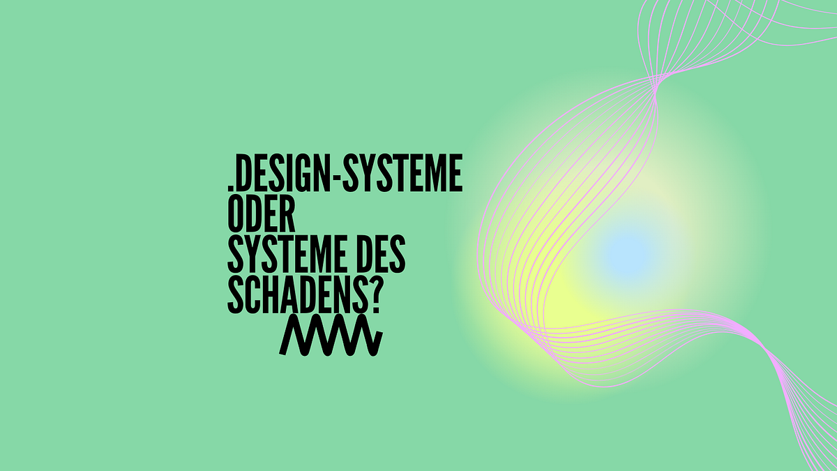 Design-Systeme oder Systeme des Schadens? | by Max Stepanov | Deutsches ...