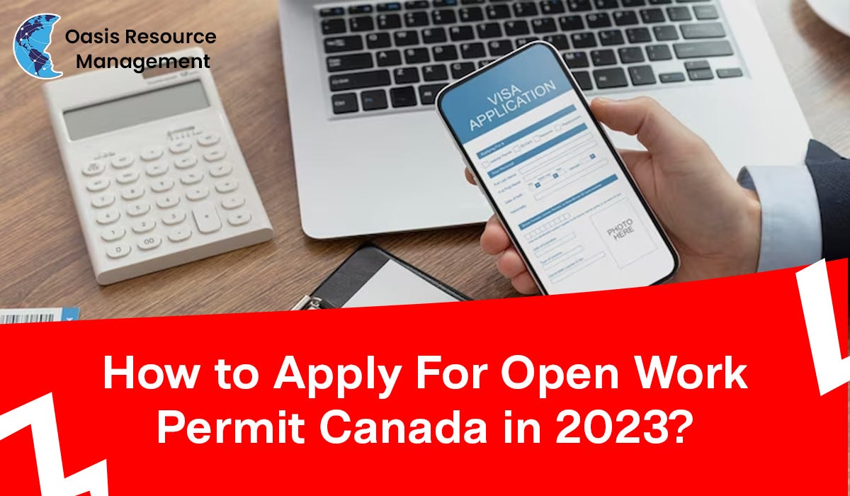 How to Apply For Open Work Permit Canada in 2023? | by Oasis Visas | Medium