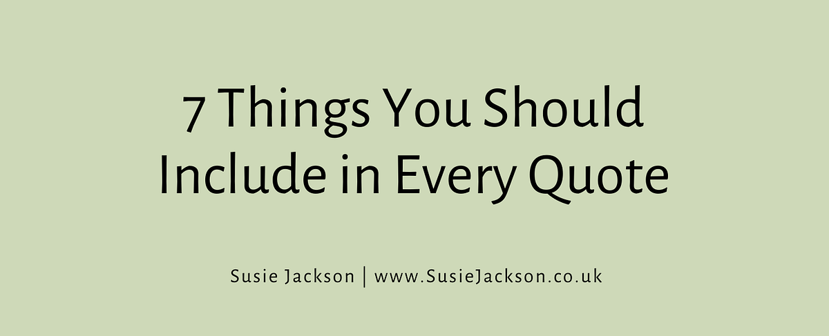 7 Things You Should Include in Every Quote | by Susie Jackson | Medium