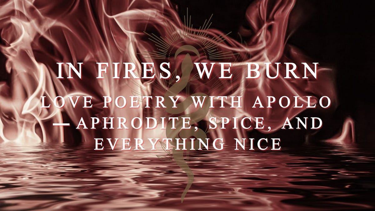 In Fires, We Burn. Love Poetry With Apollo — Aphrodite… | by Cyrl's ...