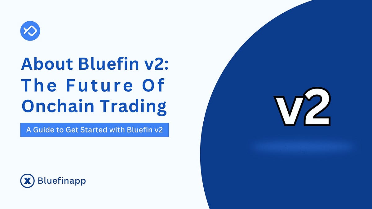 About Bluefin v2 — The Future of On-Chain Trading | by Sam Tom | Sep, 2024 | Medium