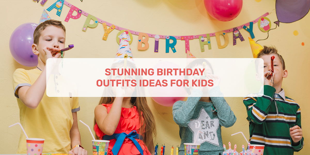 Stunning Birthday Outfits Ideas For Kids | by Momatos | Medium