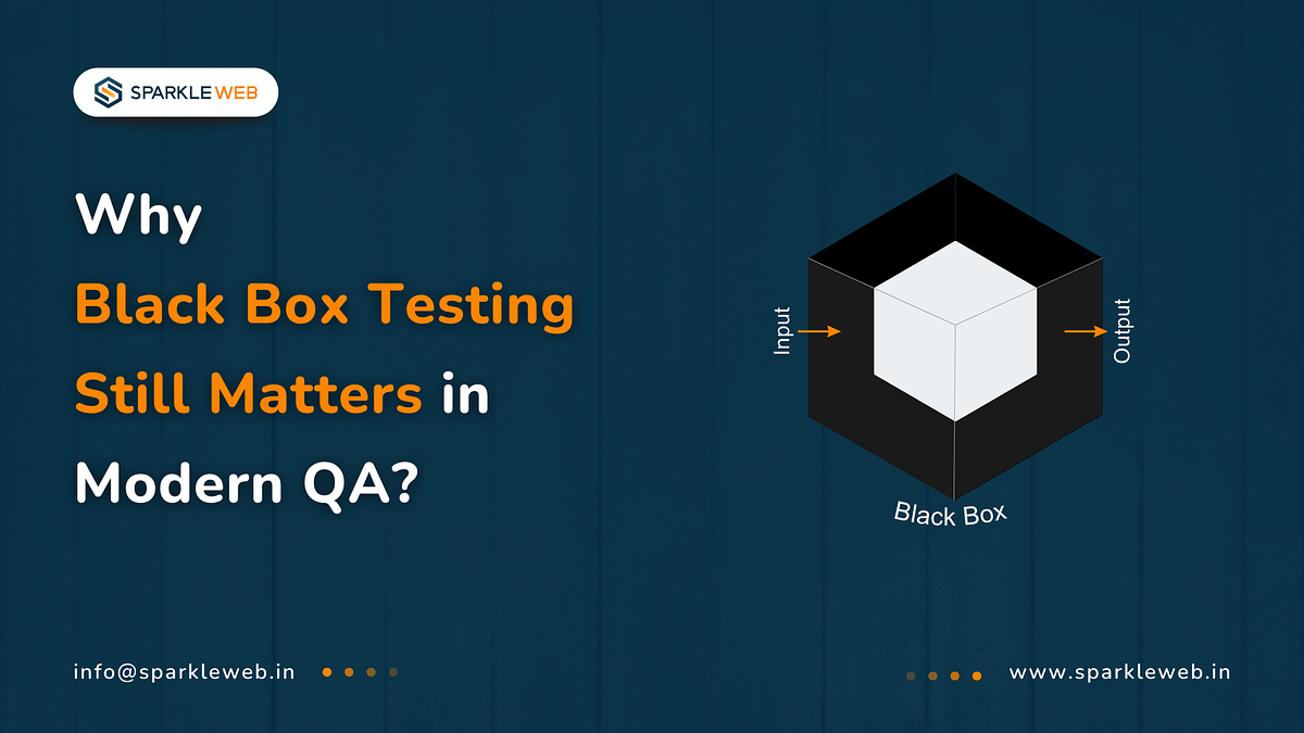 Why Black Box Testing Still Matter in Modern QA? | by Sparkle Web | Medium