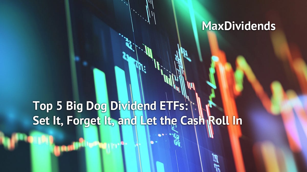 Top 5 Big Dog Dividend ETFs: Set It, Forget It, and Let the Cash Roll ...