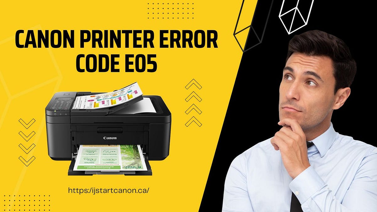 Canon Printer Error Code E05: Troubleshooting Guide for Swift Resolution | by Amelia Davis | Jan ...