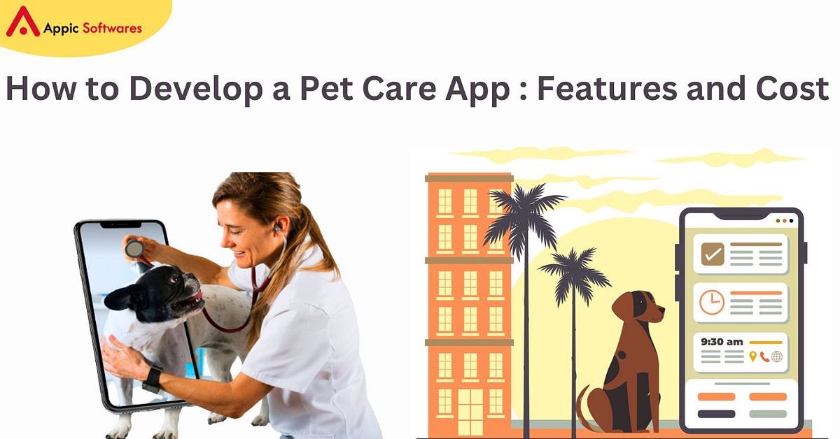 How to Develop a Pet Care App : Features and Cost - Appic softwares - Medium