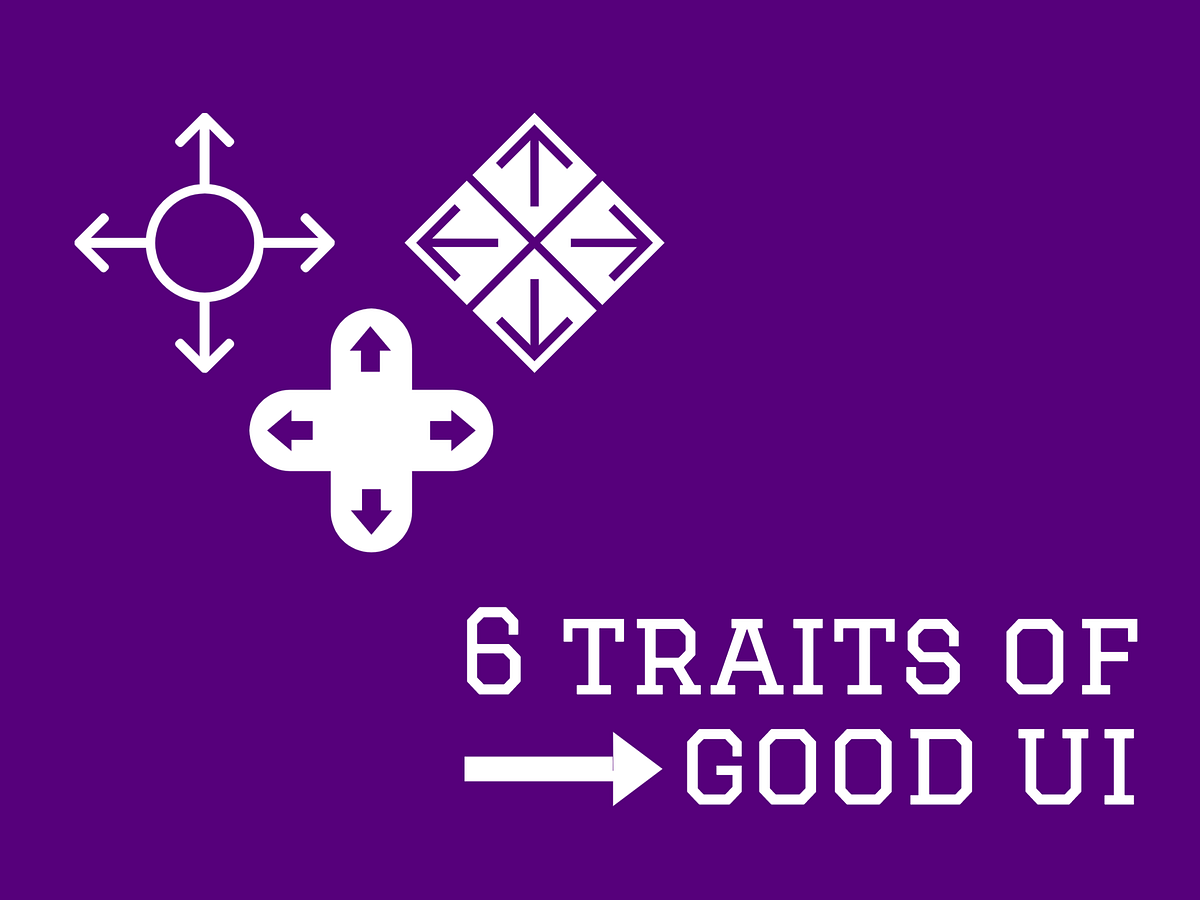 6 Key Traits of a good UI. As a UI Designer, there are guidelines… | by ...