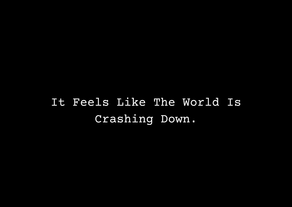 It Feels Like The World Is Crashing Down. | by asterjeonns | Jan, 2025 ...