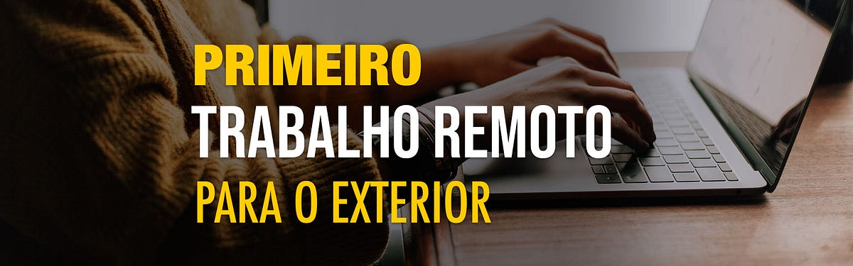 Como eu consegui meu primeiro trabalho remoto para o exterior | by ...