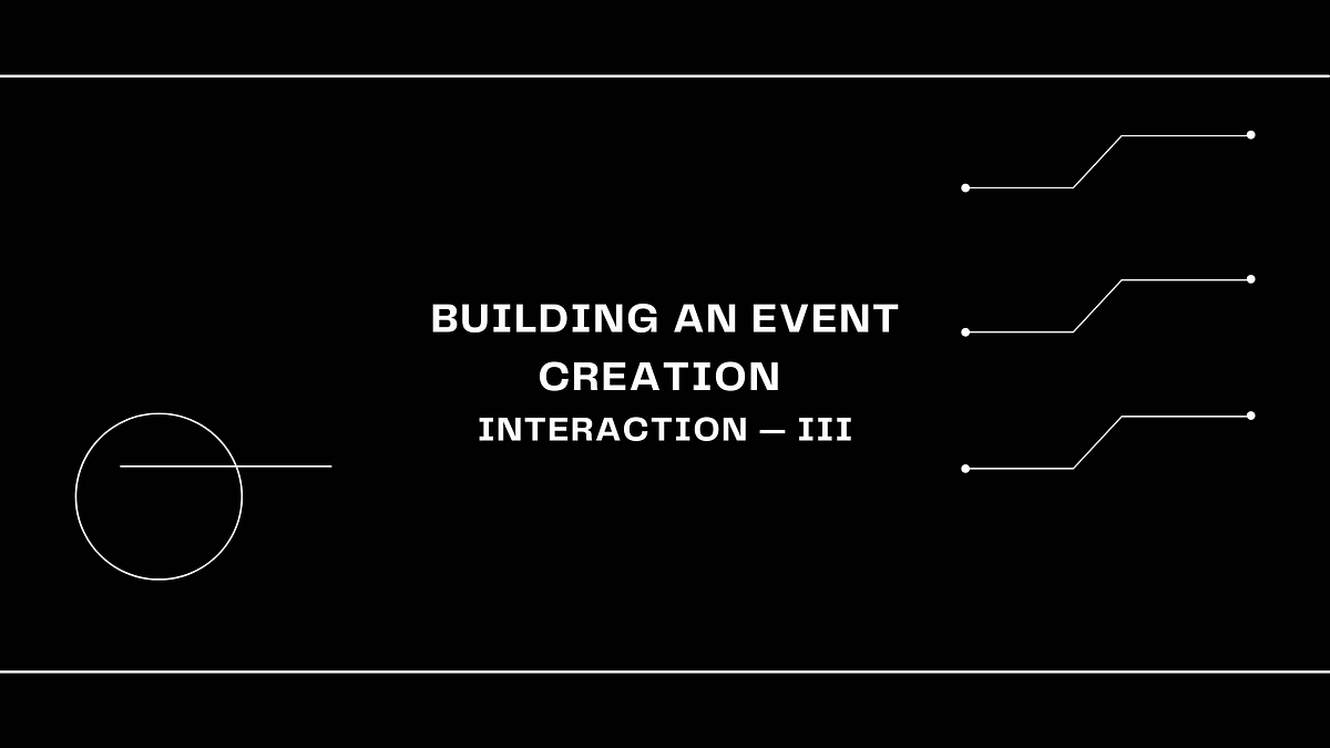 Building an Event Creation Interaction — III | by Karthik ...