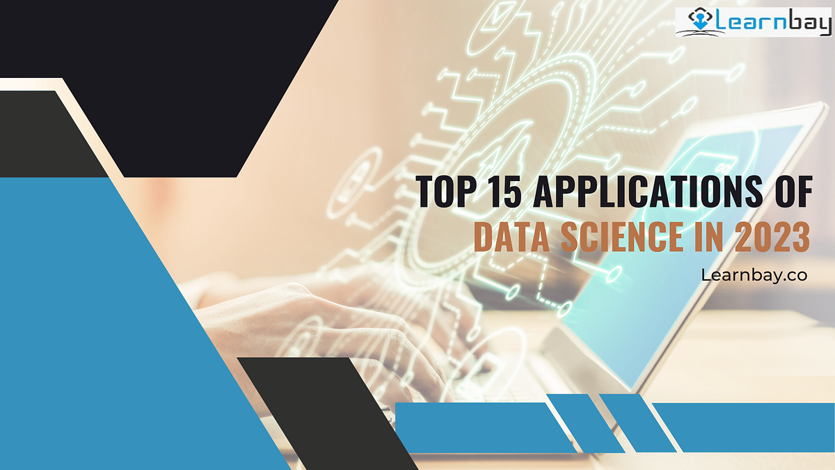 Top 15 Applications of Data Science in 2023 | by Siddharthsidd | Medium