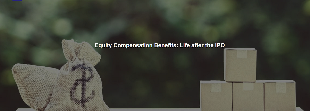 Equity Compensation Benefits: Life after the IPO | by Andre Zagmout ...