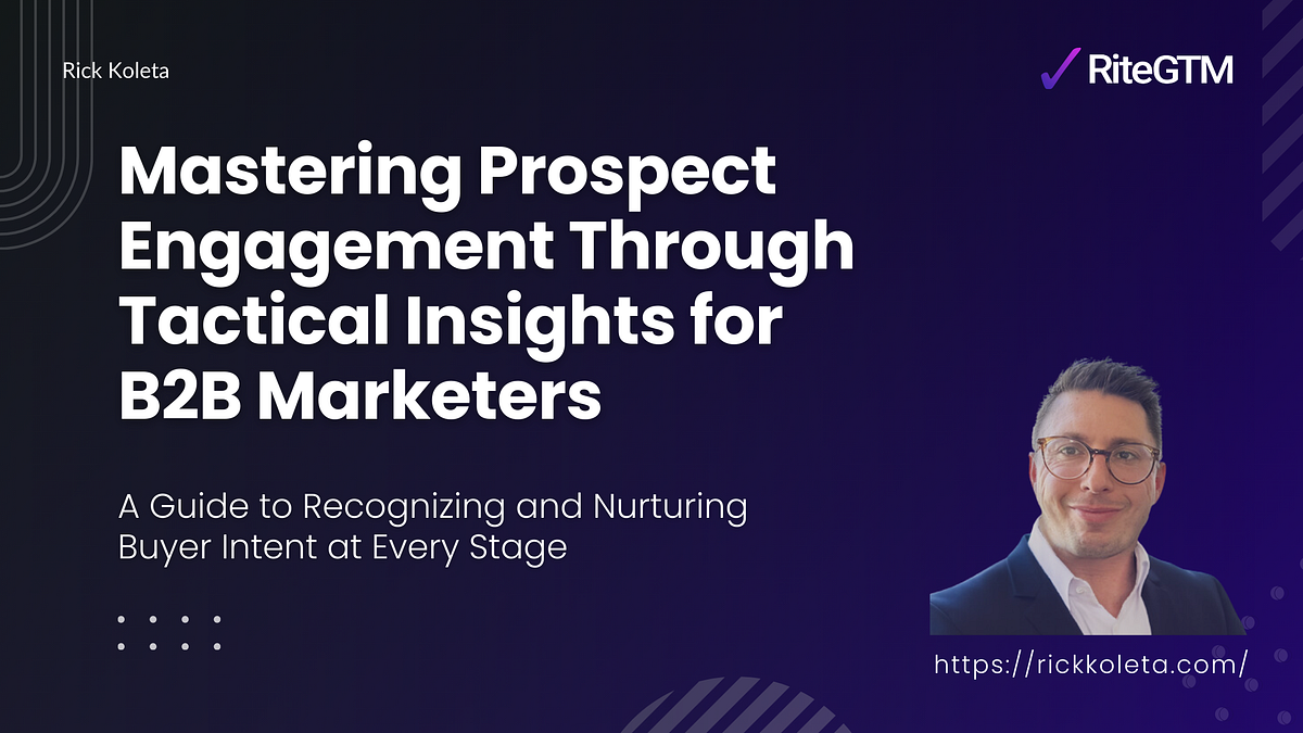 Mastering Prospect Engagement Through Tactical Insights for B2B Marketers | by Rick Koleta | GTM ...