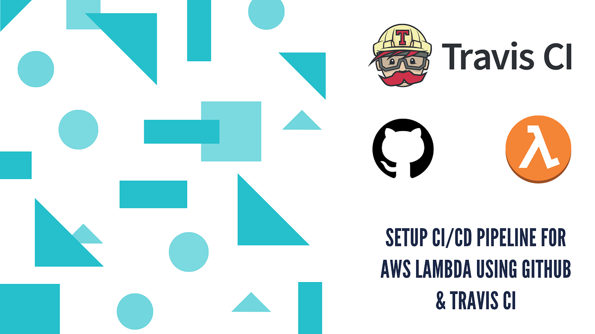 Setup CI/CD Pipeline for AWS Lambda using Github & Travis CI | by Lukonde Mwila | The Startup ...