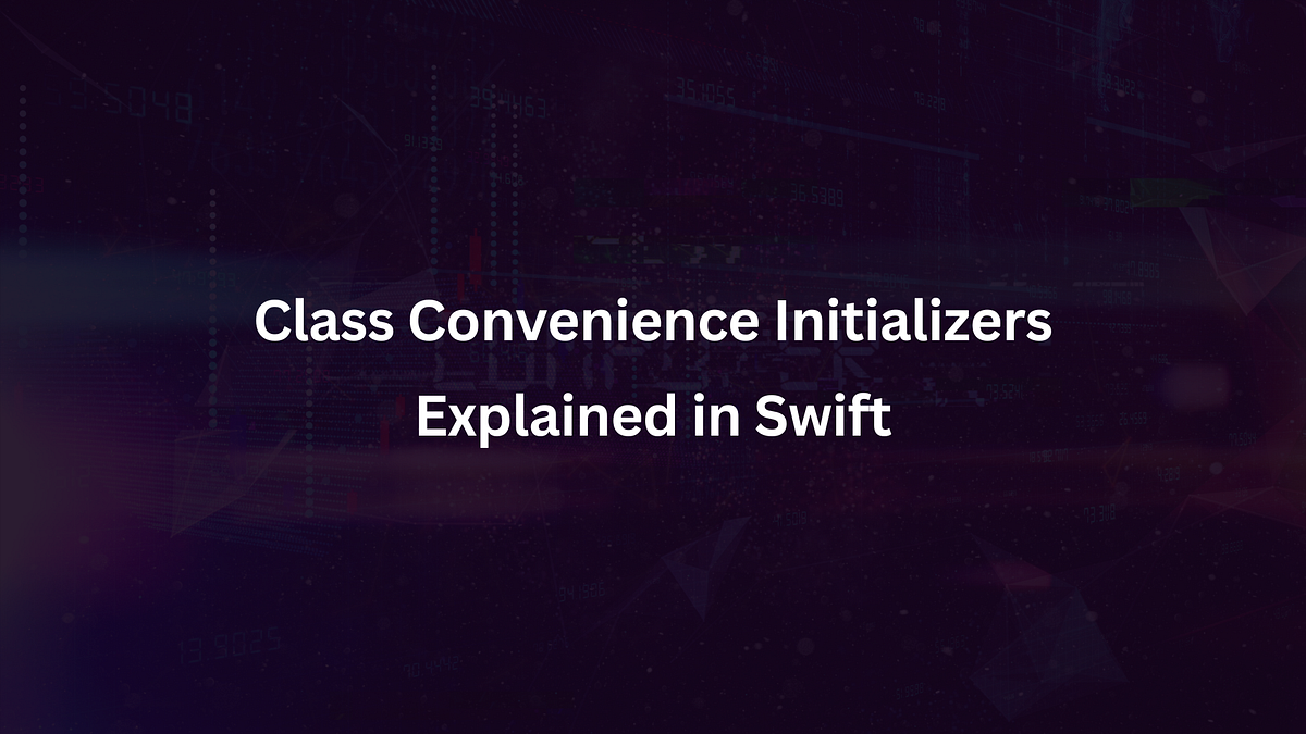 Class Convenience Initializers Explained in Swift | by Ijeoma Nelson | iOSPlayBook | Dec, 2024 ...