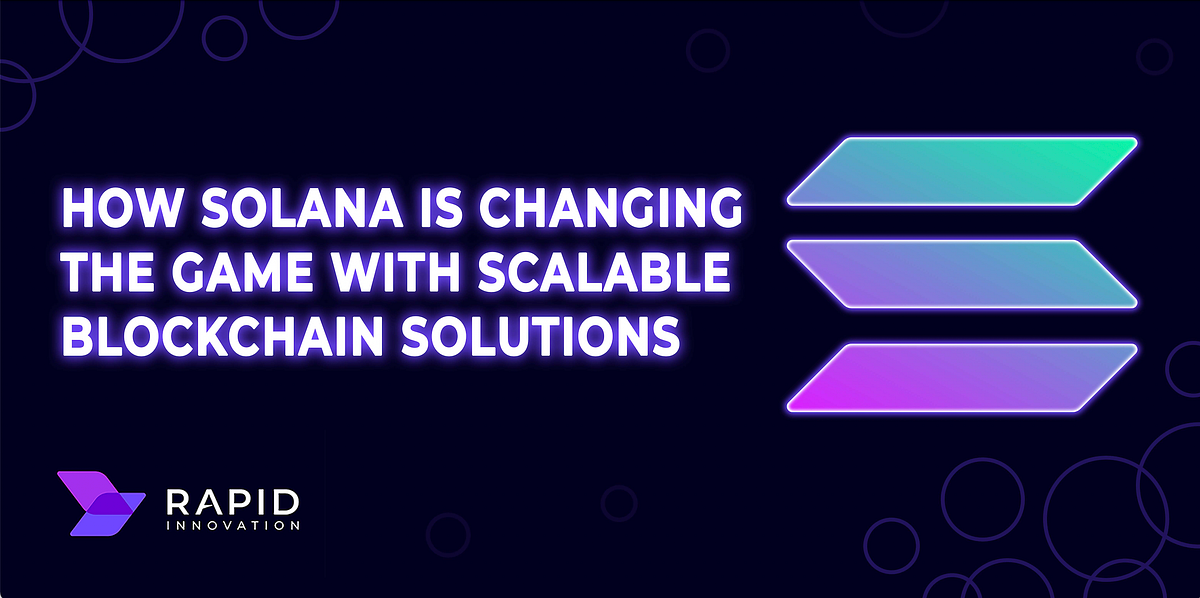 How Solana is Changing the Game with Scalable Blockchain Solutions | by ...