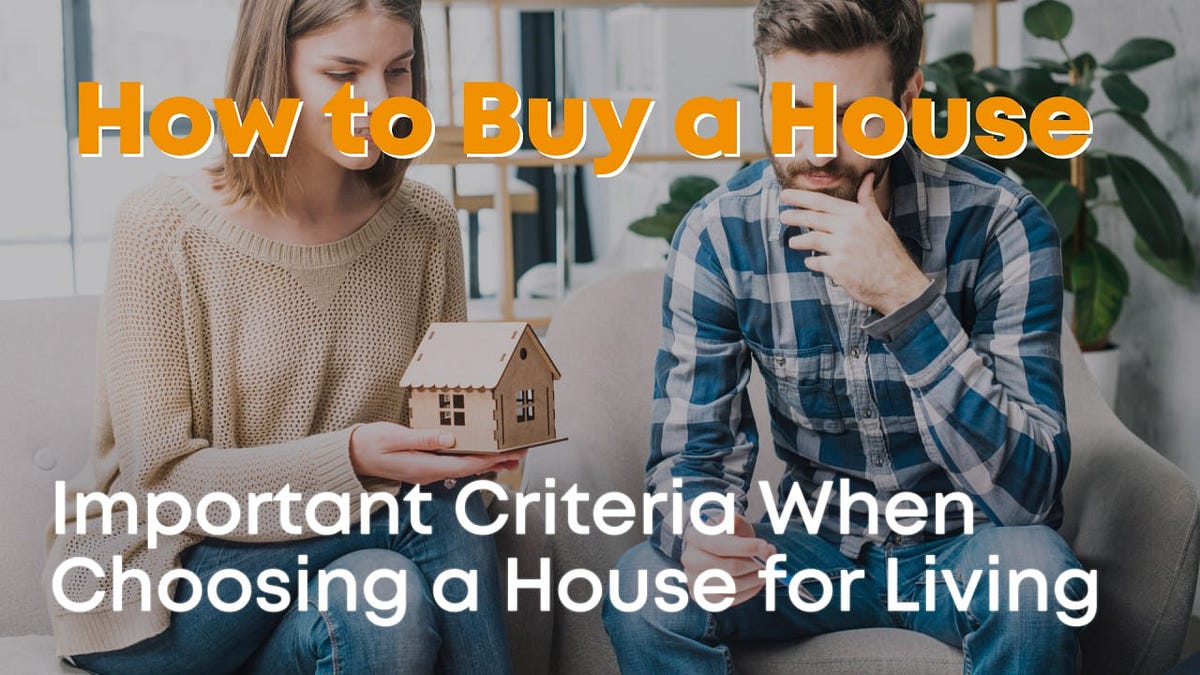 How to Buy a House: Important Criteria When Choosing a House for Living ...