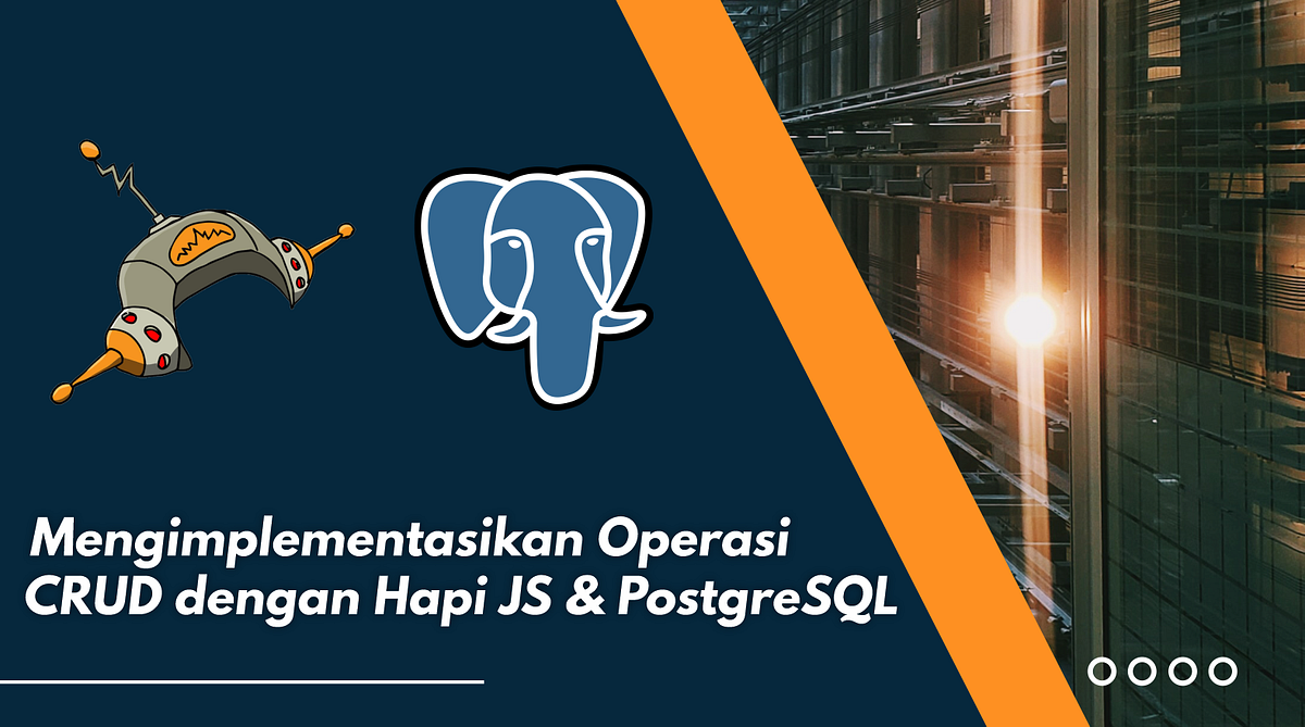 Mengimplementasikan Operasi CRUD dengan Hapi JS dan PostgreSQL | by Andro Syahreza | Medium