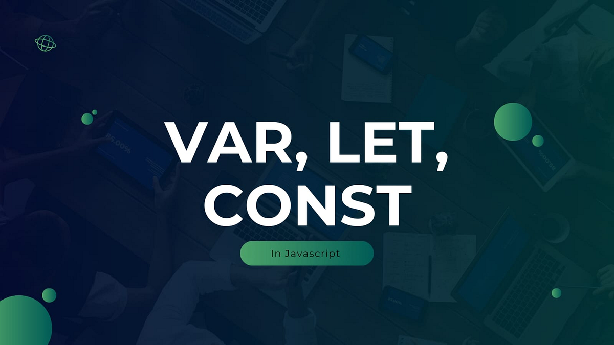 Mastering var, let, and const in JavaScript: The Ultimate Guide for Developers 🚀 | by Shubham ...