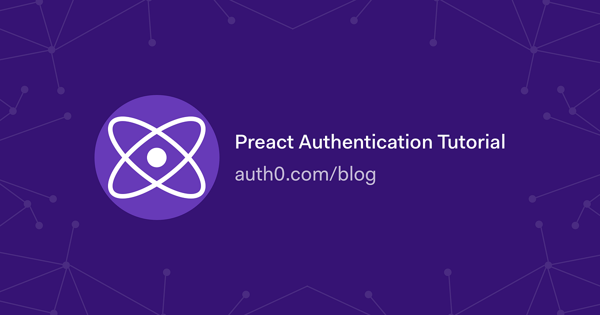 Preact Authentication Tutorial. Preact is a JavaScript library that… | by Auth0 | Medium