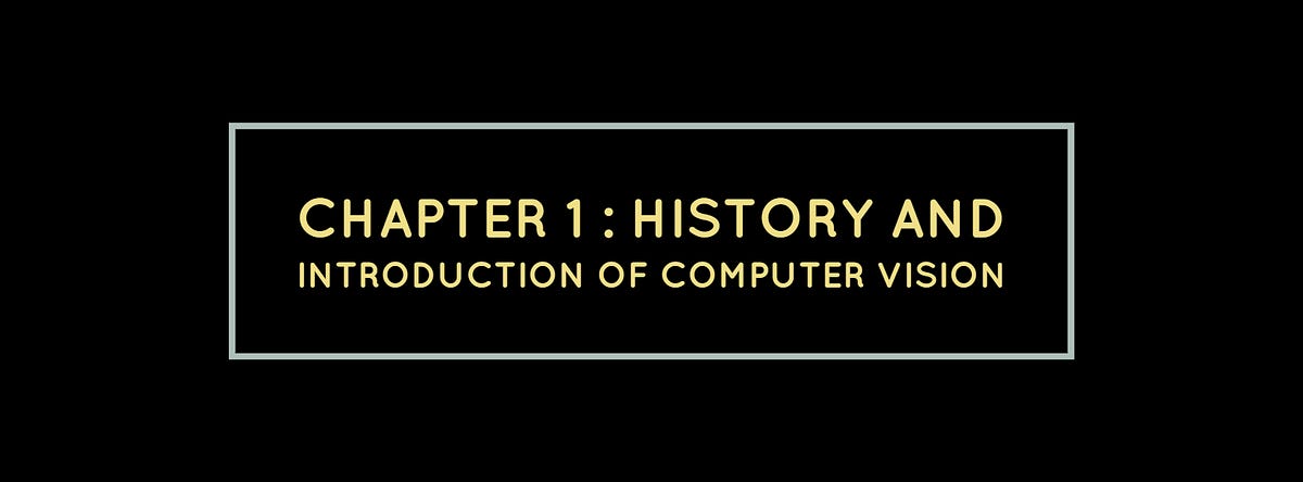 Chapter 1 : History and Introduction of Computer Vision | by Anshuman ...