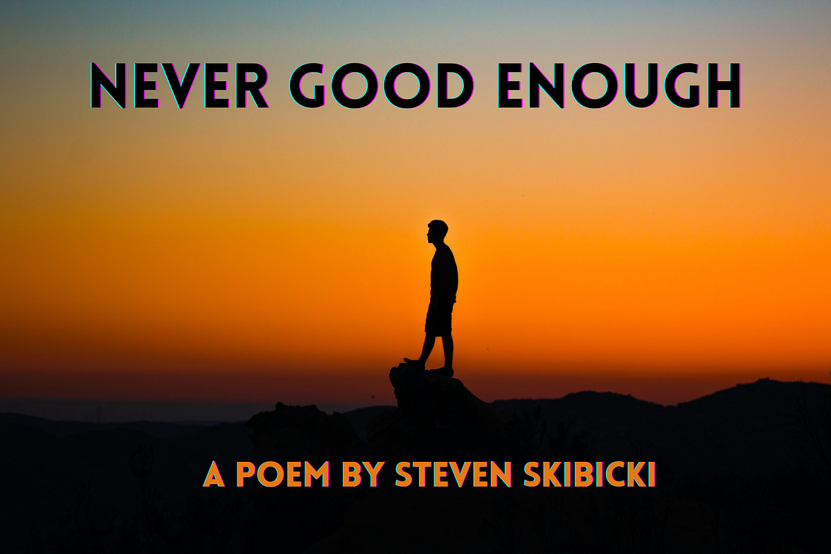 Never good enough. Sometimes we feel how we feel | by Steven skibicki ...