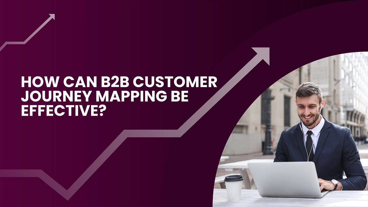 How Can B2B Customer Journey Mapping Be Effective? | by Shiv Rathe | Sep, 2024 | Medium