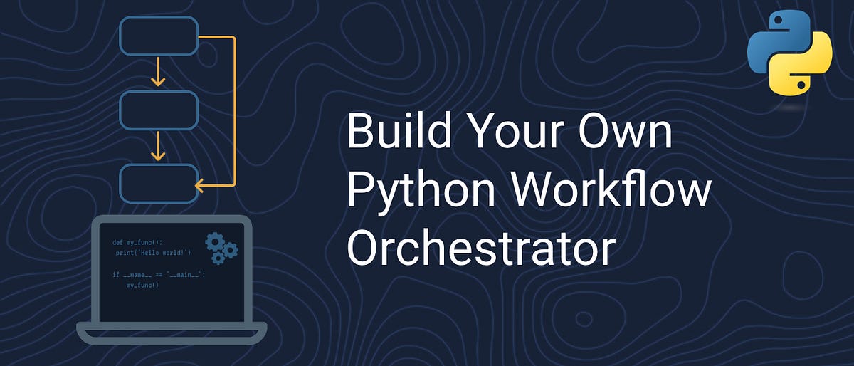 Building a Simple Python Workflow Orchestrator: A Practical Guide | by ...