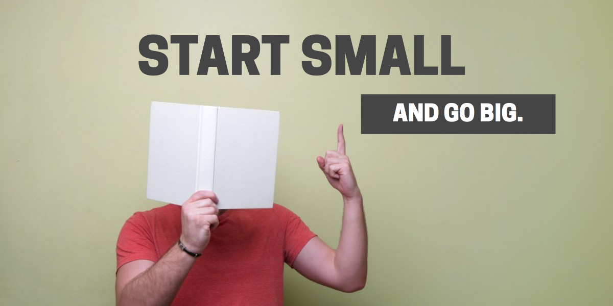Start Small and Go Big.. This article is going to be all about… | by ...