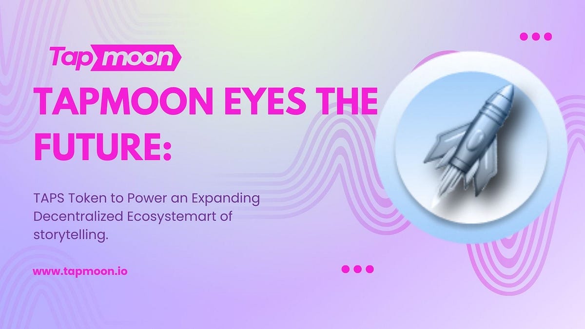 Tapmoon Eyes the Future: TAPS Token to Power an Expanding Decentralized ...