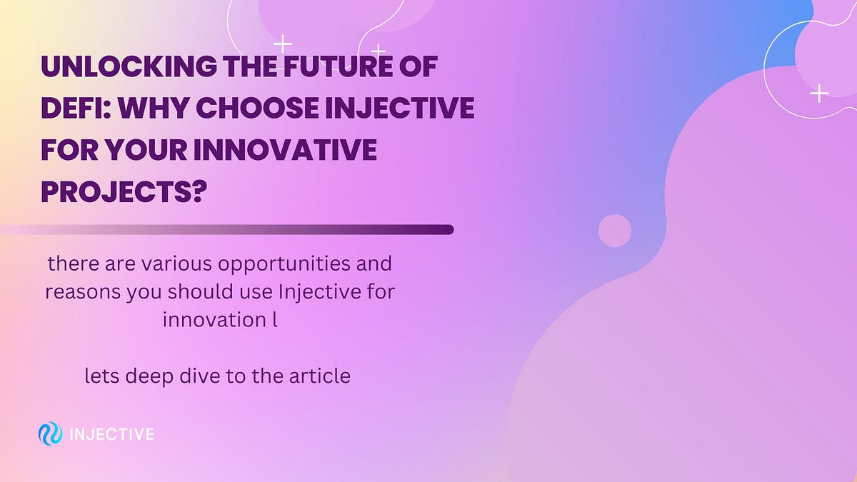 Unlocking the Future of DeFi: Why Choose Injective for Your Innovative Projects | by Elnass | Medium