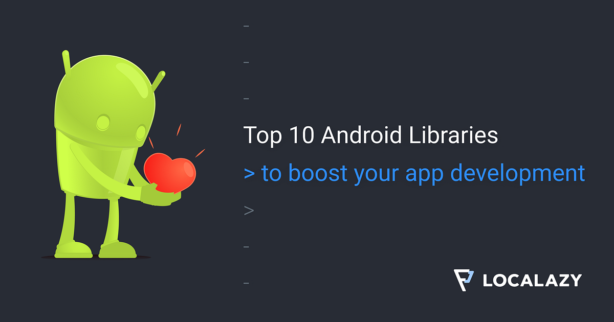 Top 10 Android Libraries to boost your development in 2022 | Localazy