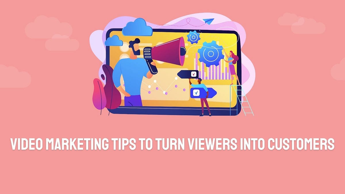 Video Marketing Tips to Turn Viewers into Customers | by LYKSTAGE | Medium