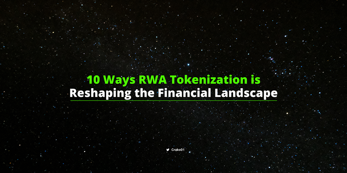 10 Ways Real World Assets Tokenization is Reshaping the Financial ...