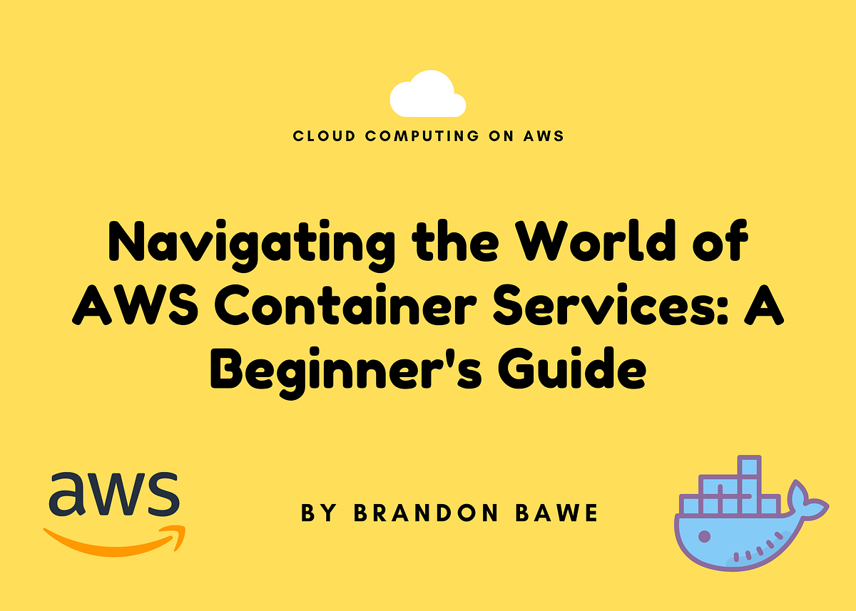 🔍 Navigating the World of AWS Container Services: A Beginner’s Guide | by Brandon Damue | Medium
