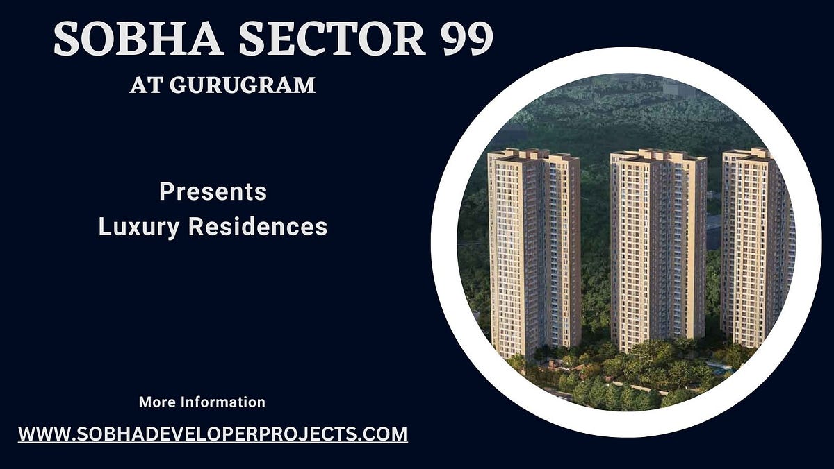 Sobha Sector 99 Gurugram — A Place to Create Memories | by Yashika ...