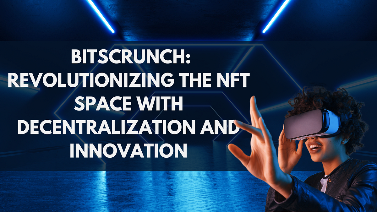 BitsCrunch: Revolutionizing the NFT Space with Decentralization and ...