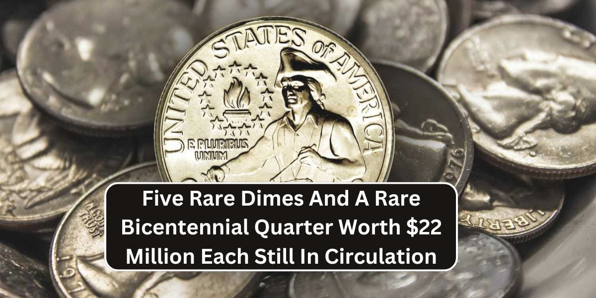 Five Rare Dimes And A Rare Bicentennial Quarter Worth $22 Million Each Still In Circulation | by ...