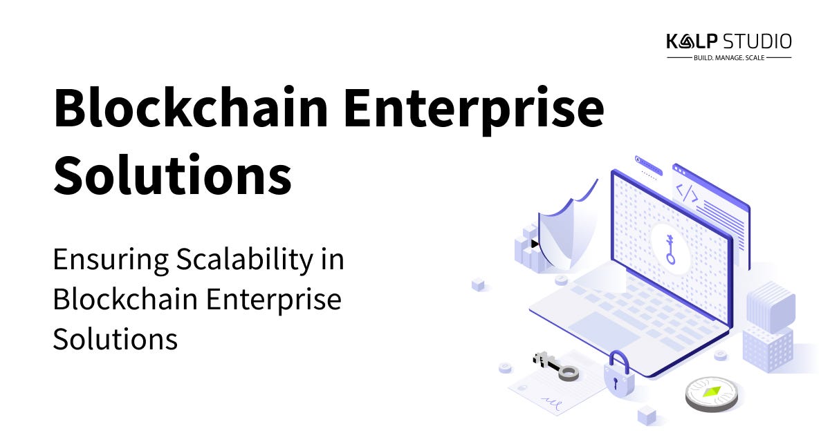 Ensuring Scalability in Blockchain Enterprise Solutions | by Kalp ...