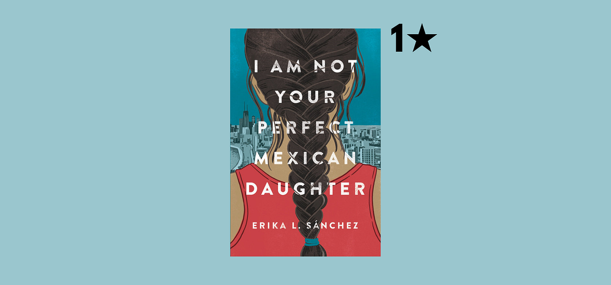 I am Not Your Perfect Mexican Daughter (Or Book, Apparently) | by Anouk ...