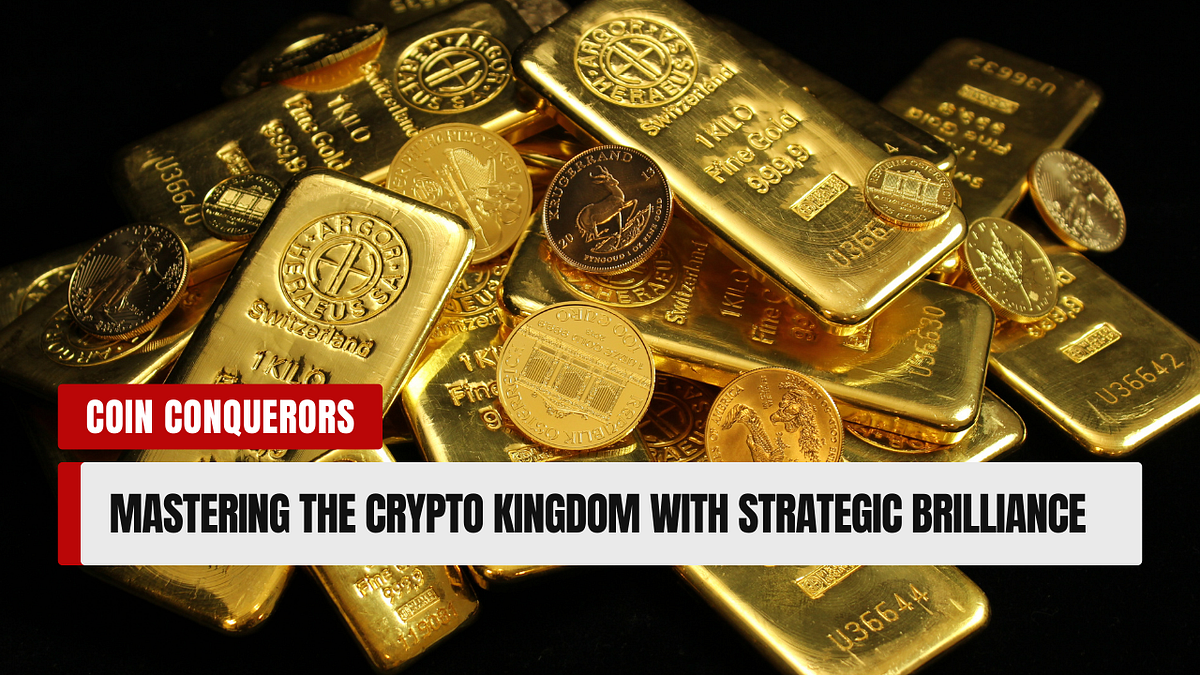 Coin Conquerors Mastering the Crypto Kingdom with Strategic Brilliance | by ted gonzales | Medium