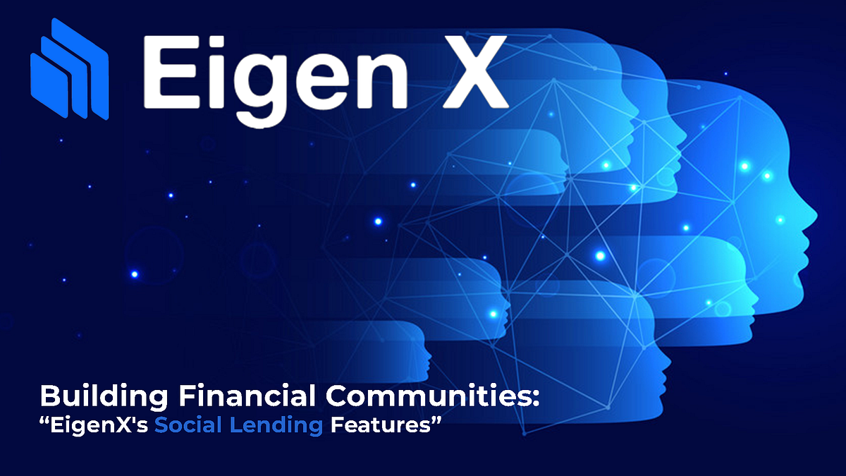 Building Financial Communities: EigenX’s Social Lending Features | by ...
